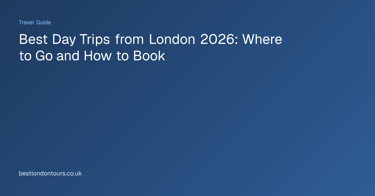 Best Day Trips from London 2026 | Stonehenge, Bath, Windsor & More ...