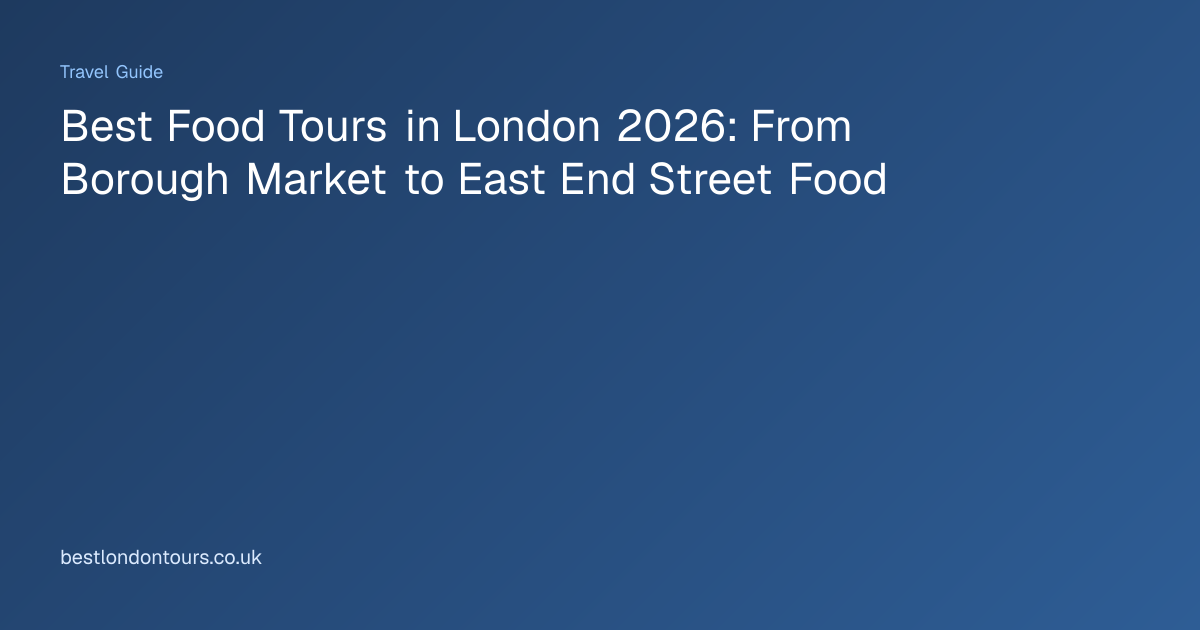 Best Food Tours in London 2026 | Market Tours, Street Food & More ...