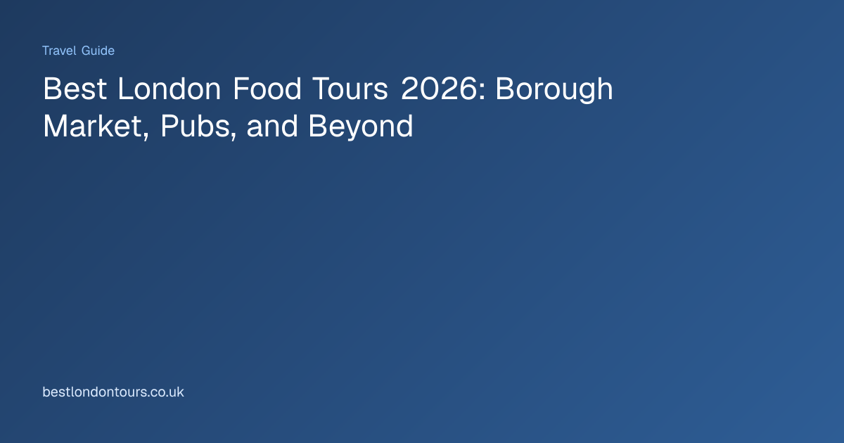 Best London Food Tours 2026 | Borough Market, East End & Afternoon Tea ...